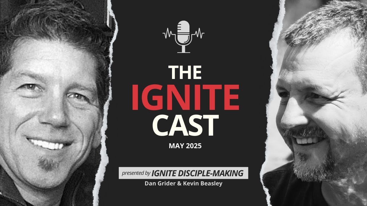 Ignite Cast May 2025 | | Ignite Disciple-Making - YouTube