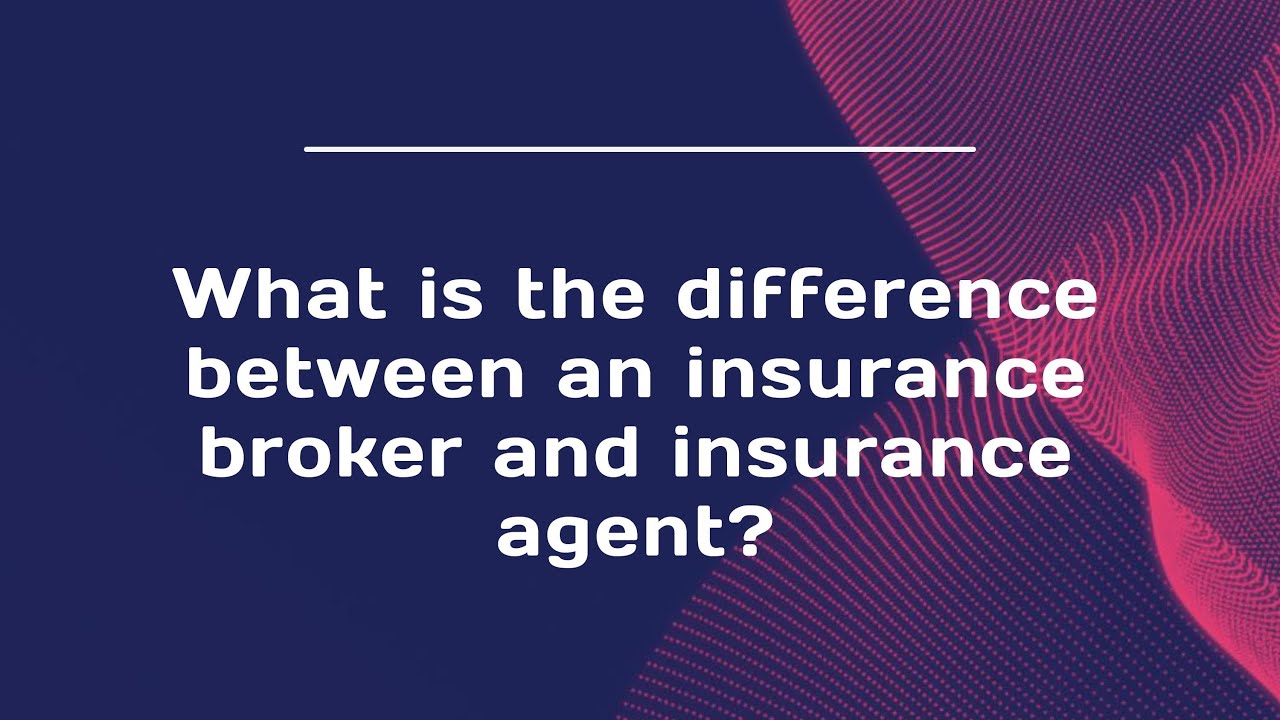 What is the difference between an insurance broker and insurance agent ...