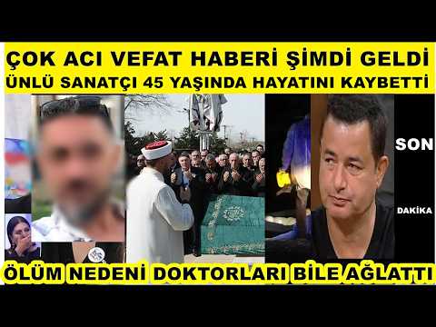 Çok acı vefat!! 45 yaşındaki Ünlü sanatçı hayatını kaybetti Alişan Sibel Can Seda Sayan Alişan