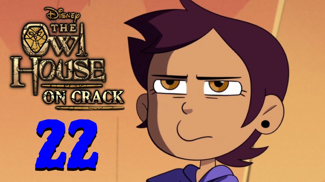 THE OWL HOUSE ON CRACK 22 - YouTube