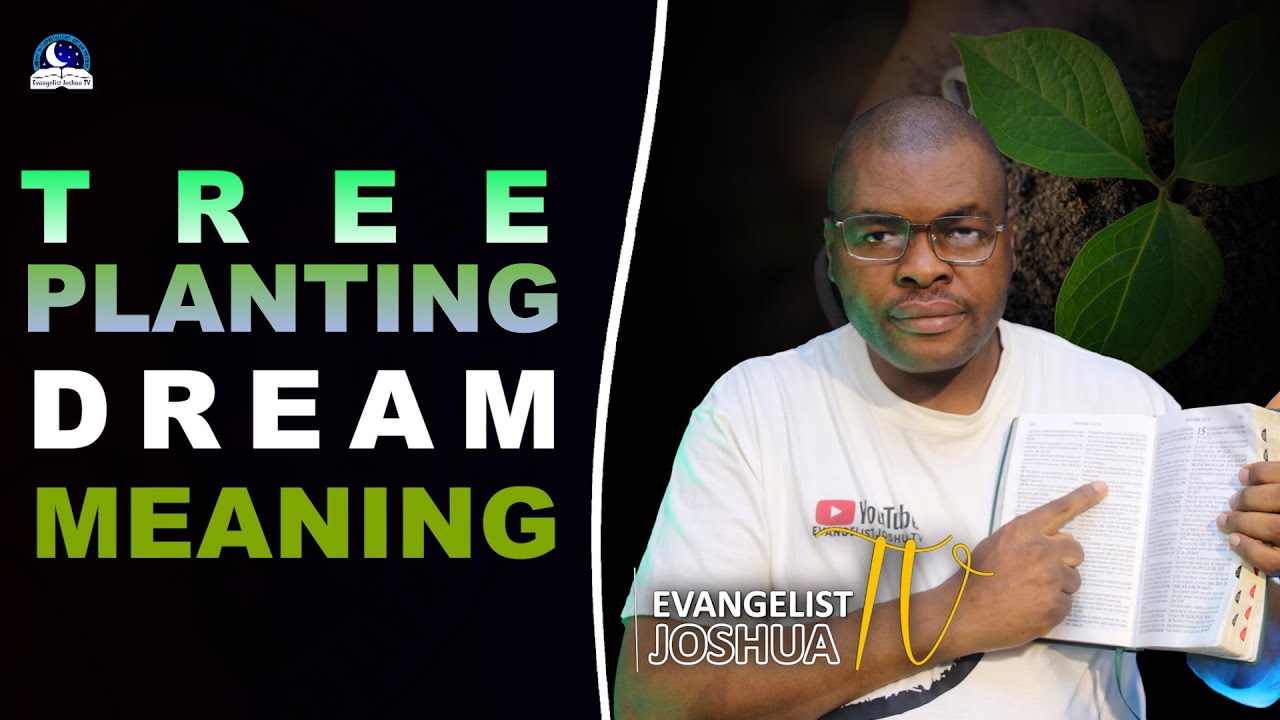 Tree Planting Dream Meaning II Evangelist Joshua Ministries - YouTube