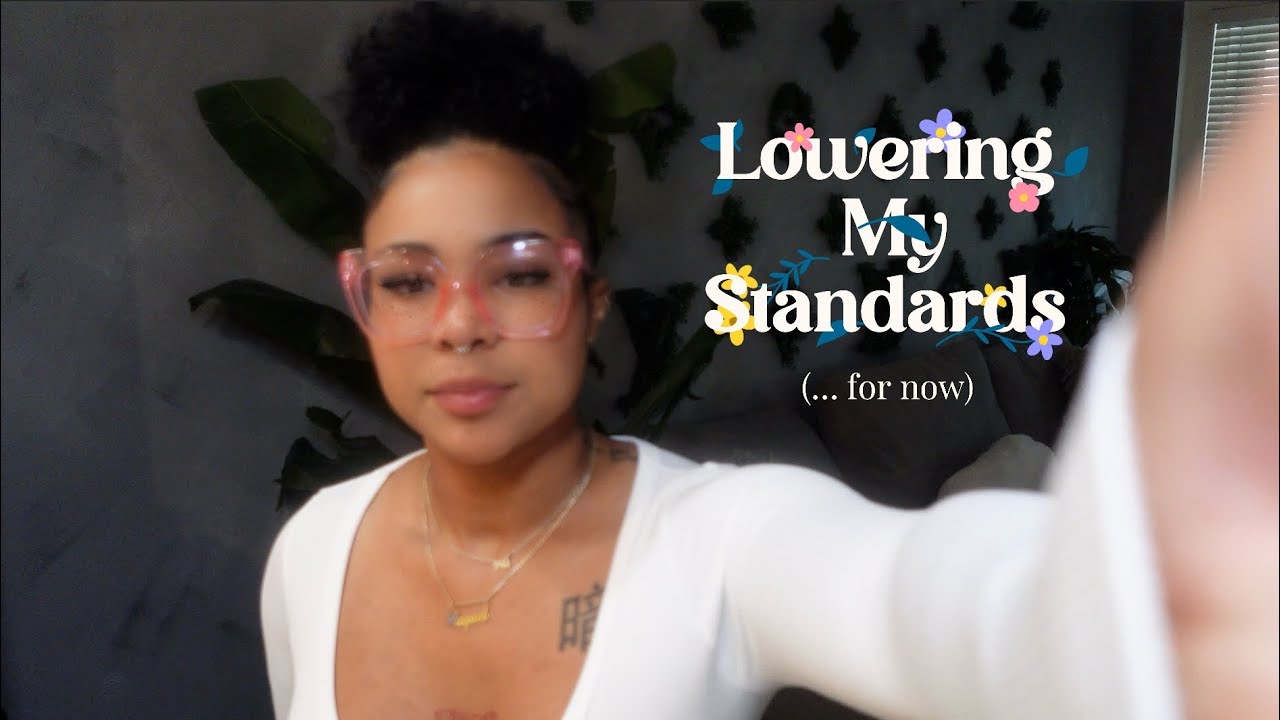 Lowering my standards... for now ♡ - YouTube