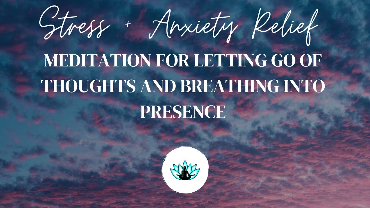 Stress + Anxiety Relief | Meditation for Letting go of Thoughts and ...