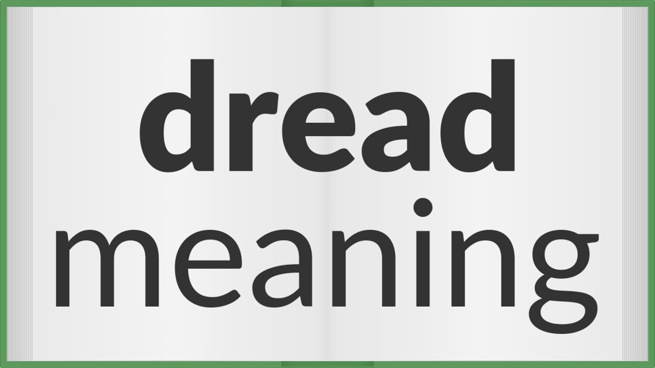 Dread Meaning Of Dread YouTube