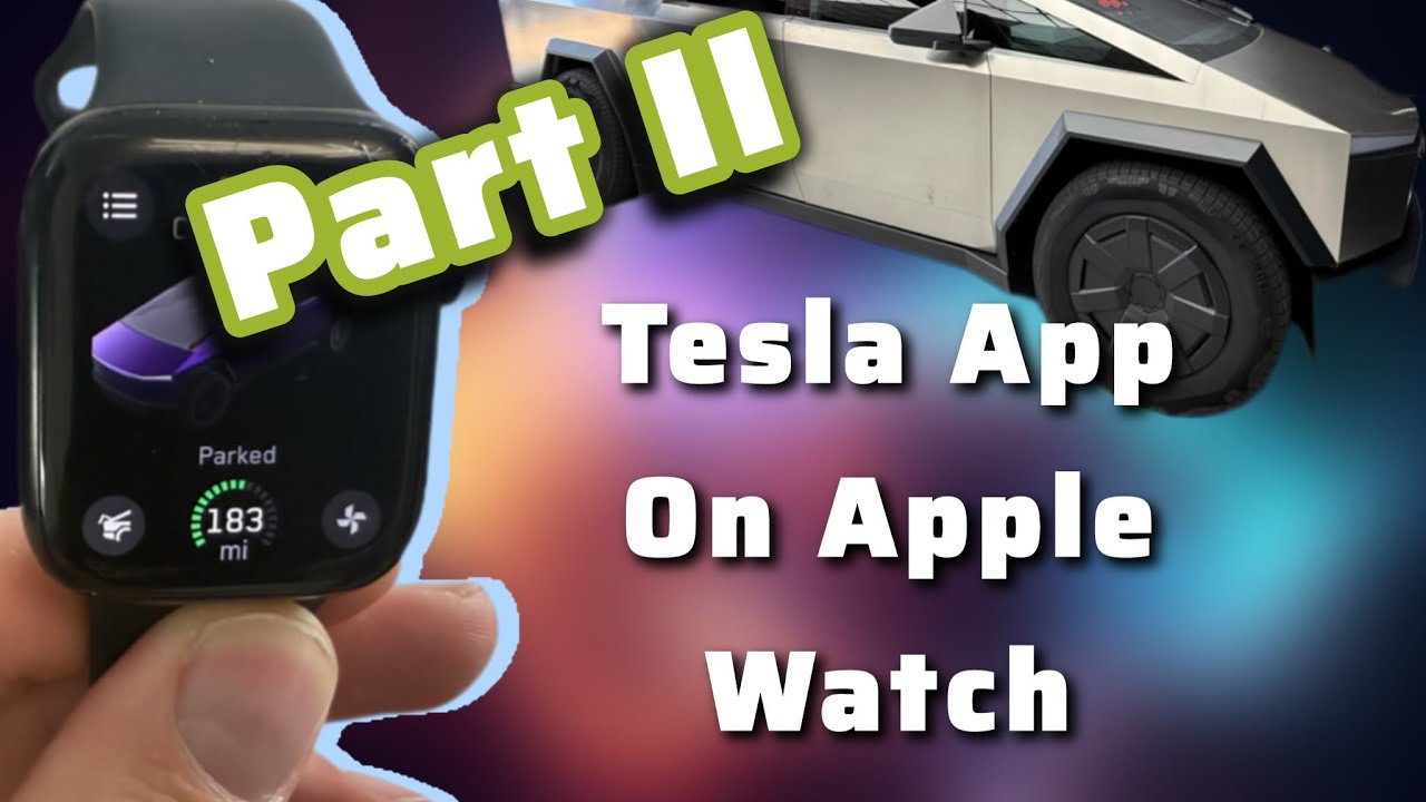Part II - Cybertruck Tesla App Now Available on ANY Apple Watch! First ...