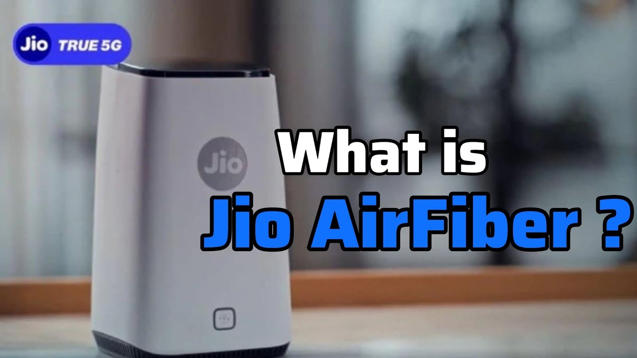 What is Jio AirFiber and how is it different from Jio Fiber? (HINDI ...