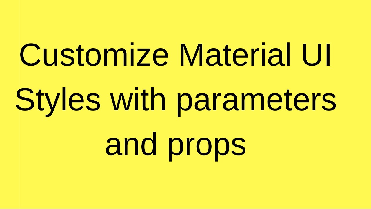 Customizing Material Ui Styles With Parameters And Props Youtube 0411