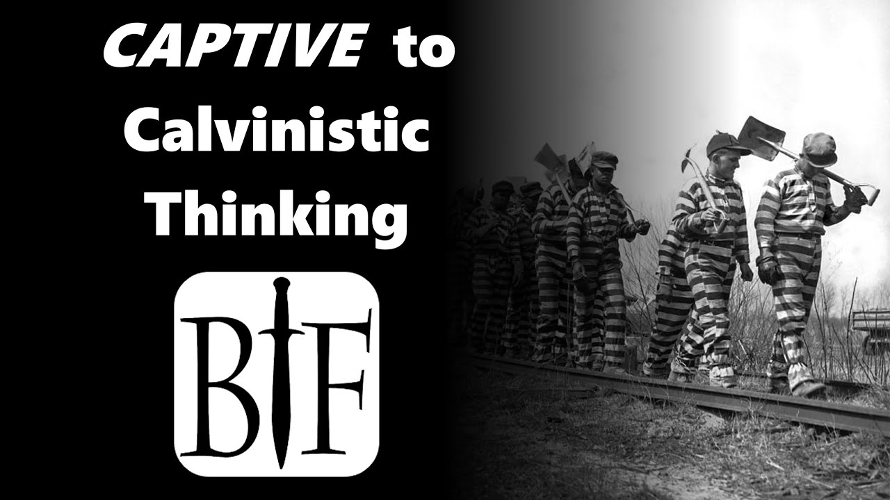 CAPTIVE to Calvinistic Thinking - YouTube