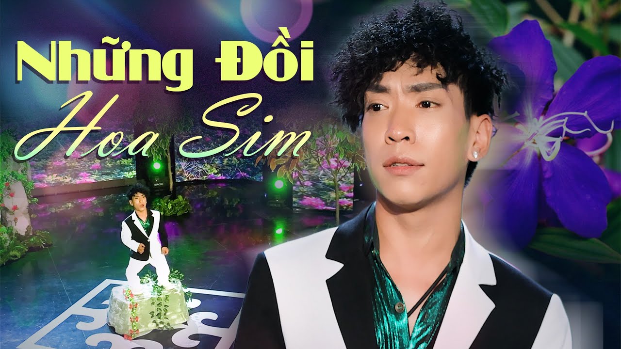 NHỮNG ĐỒI HOA SIM | Tiểu Sỹ Luân Hát Khiến Triệu Fan Hâm Mộ Cảm Động ...