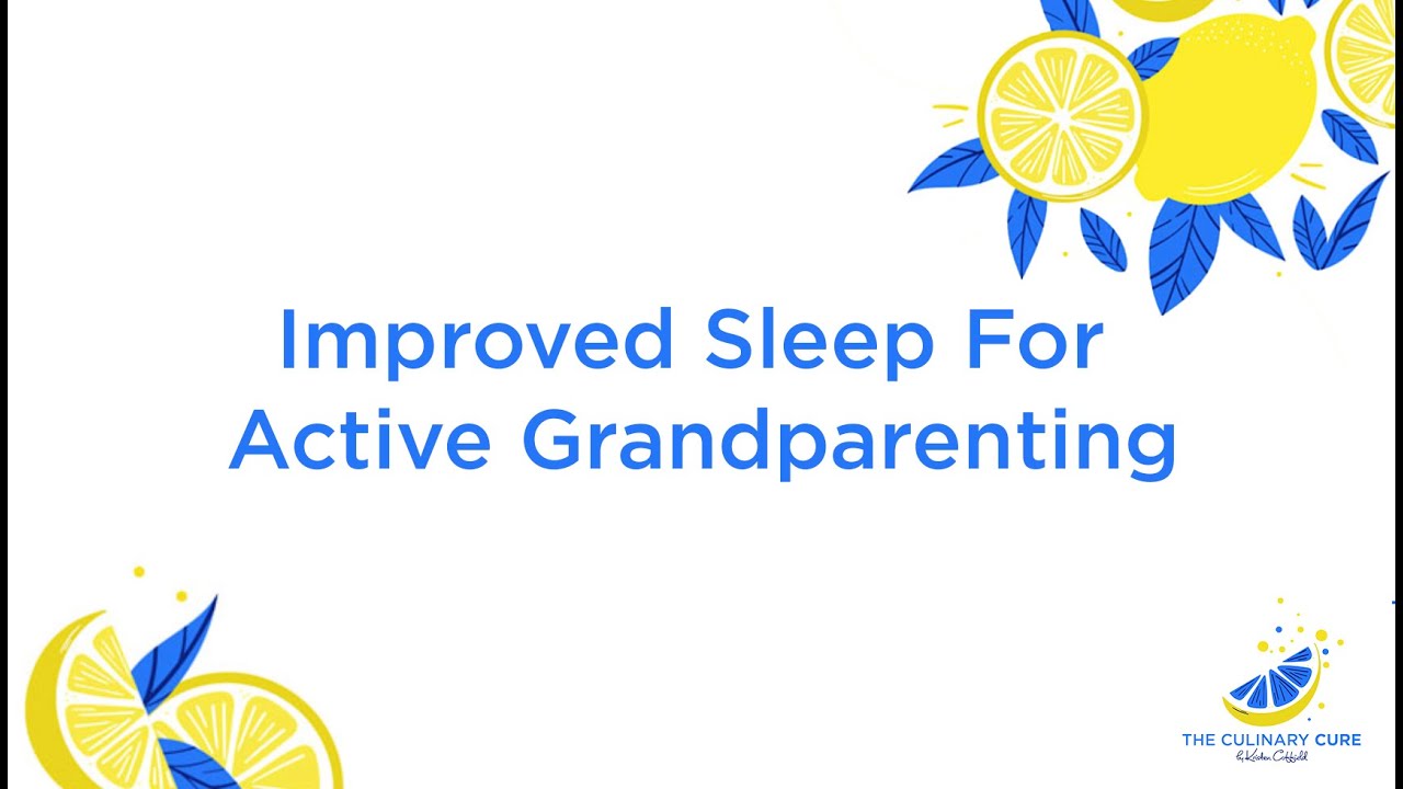 Improved Sleep For Active Grandparenting | The Culinary Cure by Kristen ...