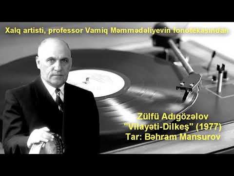 Zülfü Adıgözəlov, Bəhram Mansurov - Vilayəti-Dilkeş (1977)