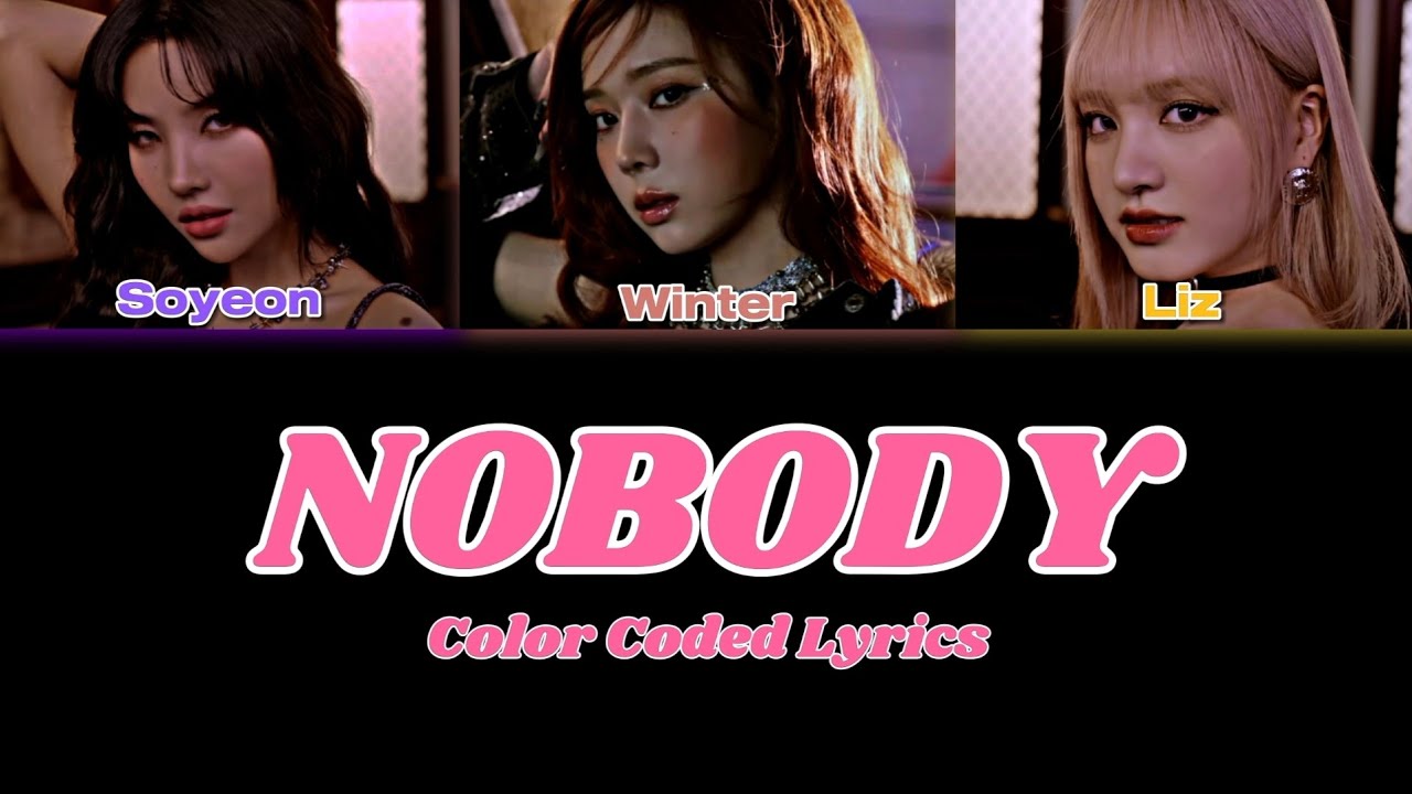 SOYEON, WINTER, LIZ 'NOBODY' Color Coded Lyrics (han/roman/eng)#뮤스비 ...