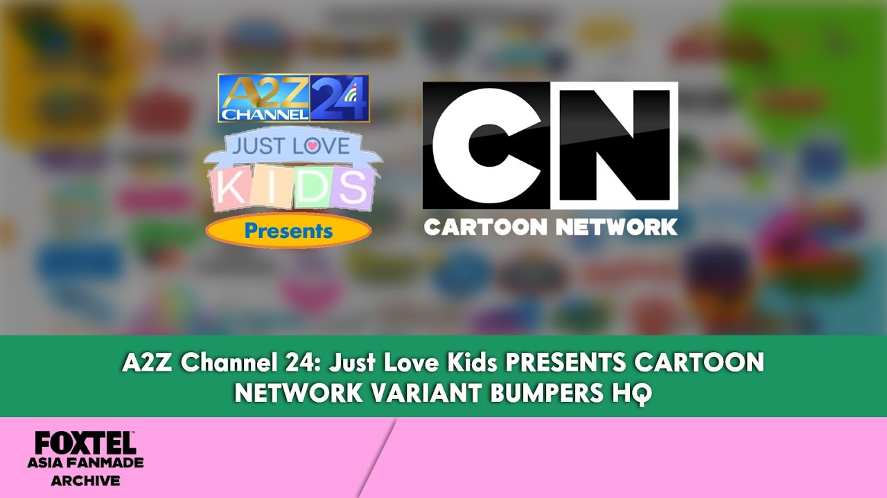 A2Z Channel 24: Just Love Kids PRESENTS CARTOON NETWORK VARIANT BUMPERS HQ - YouTube