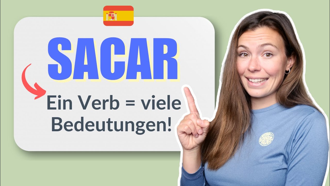 Was kann man alles mit dem spanischen Verb "SACAR" ausdrücken ...