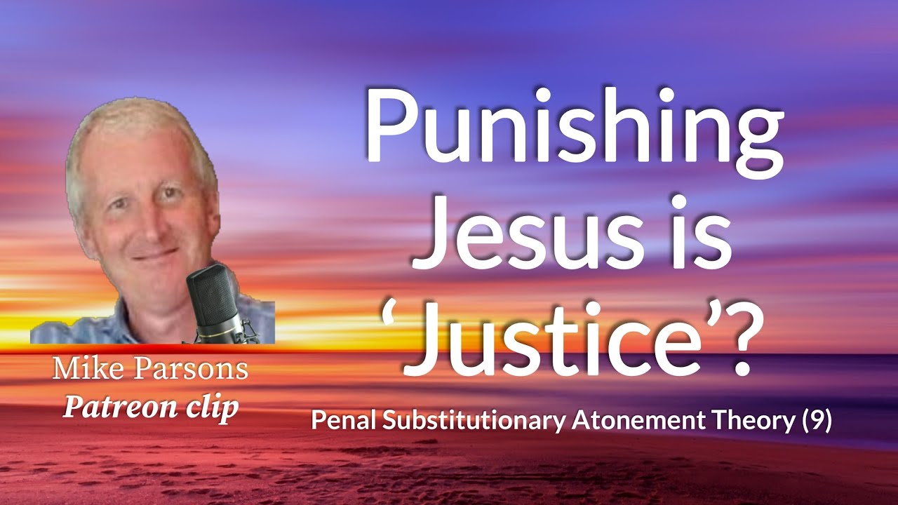 Punishing Jesus is 'Justice'? | Problems with PSA Theory (9) - YouTube