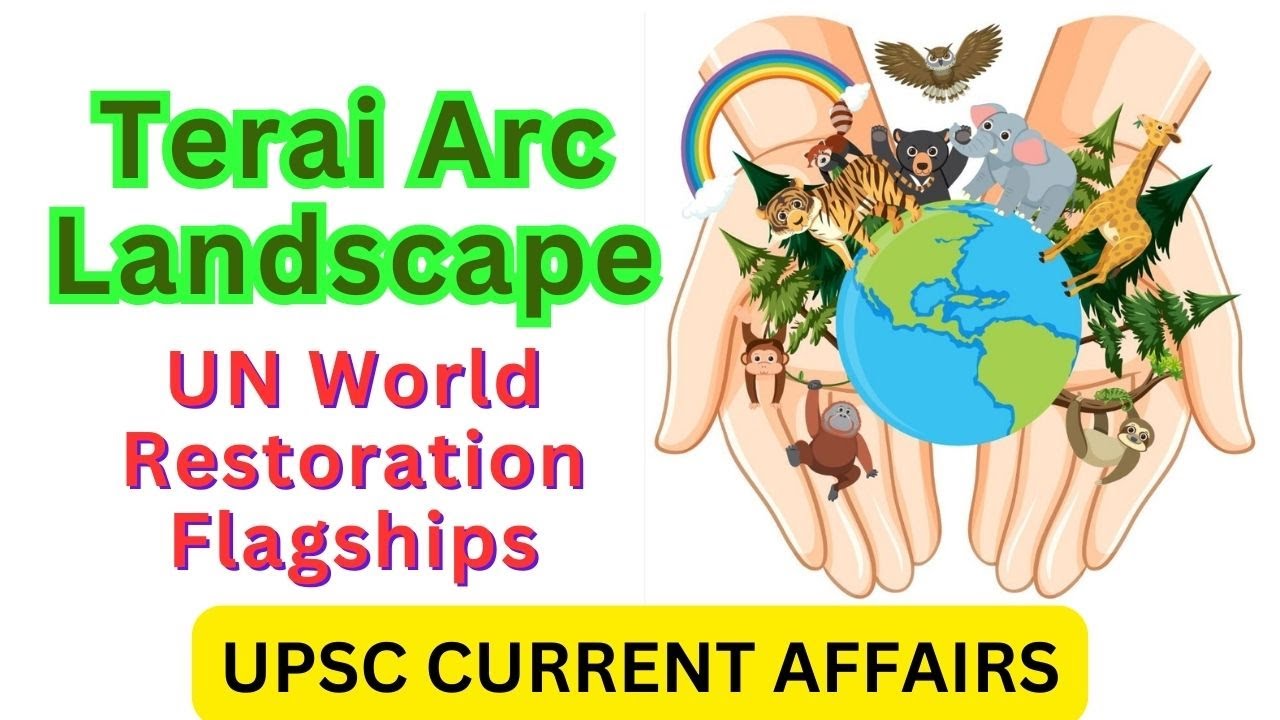 Terai Arc Landscape | UN World Restoration Flagships | UPSC Current ...