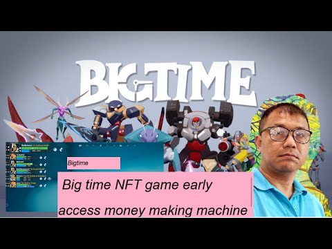 Big time NFT game early access money making machine เกมส์บิ๊กไทม์ ...