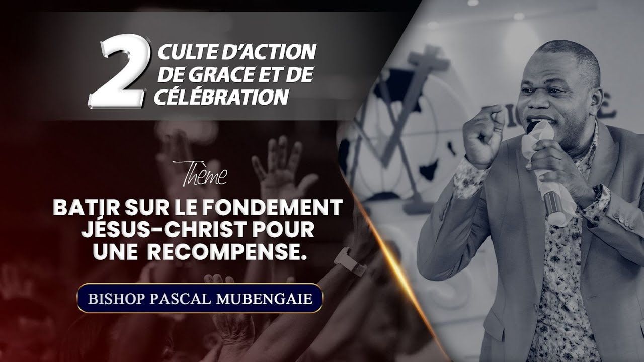 Bâtir sur le Fondement Jésus-Christ pour une récompense / 2ème Culte ...