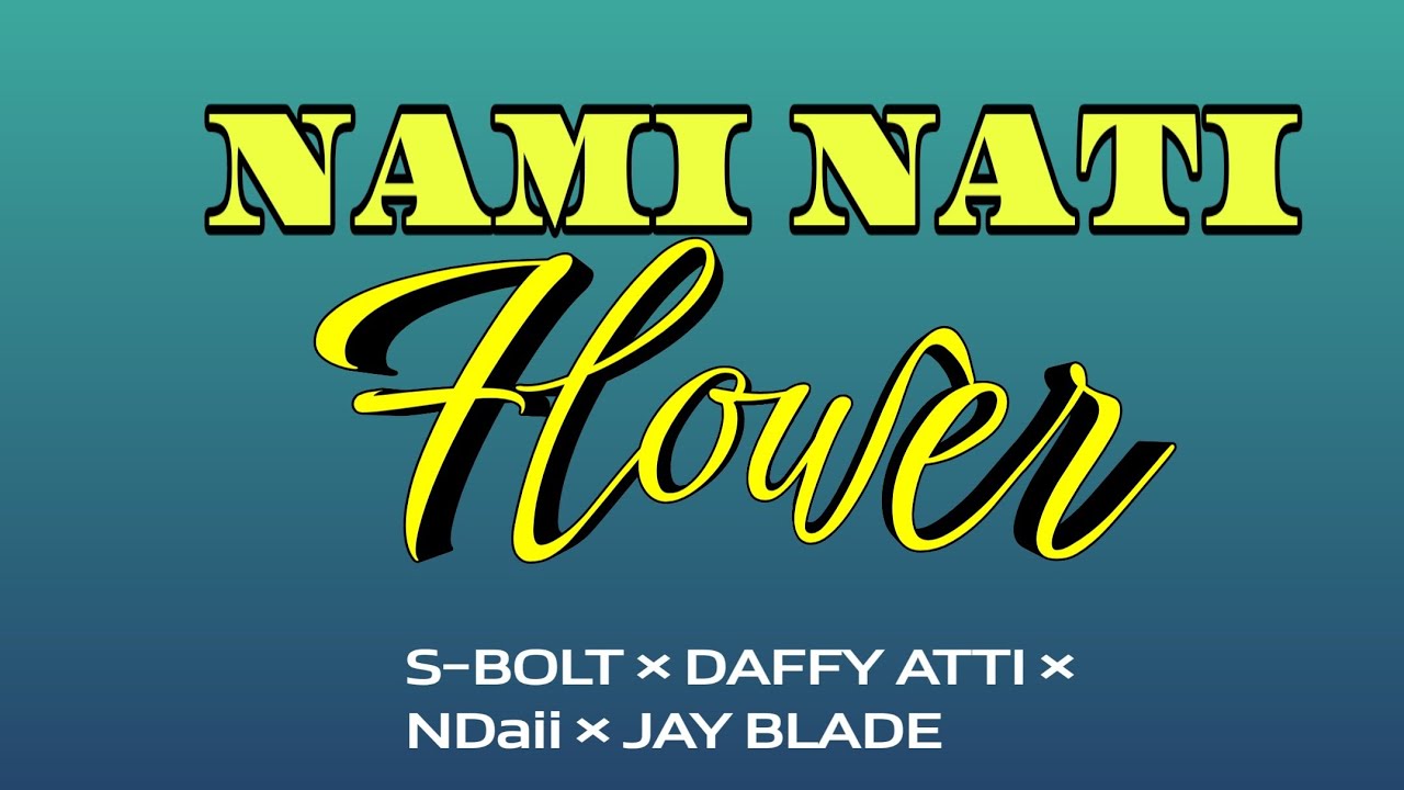 Nami Nati Flower (2022) - S-Bolt × Daffy Atti × NDaii × Jay Blade NDaii ...