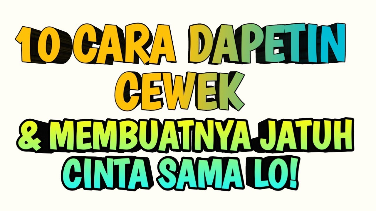 CARA DAPETIN CEWEK MANAPUN DAN MEMBUATNYA JATUH CINTA SAMA LO (SARAN ...