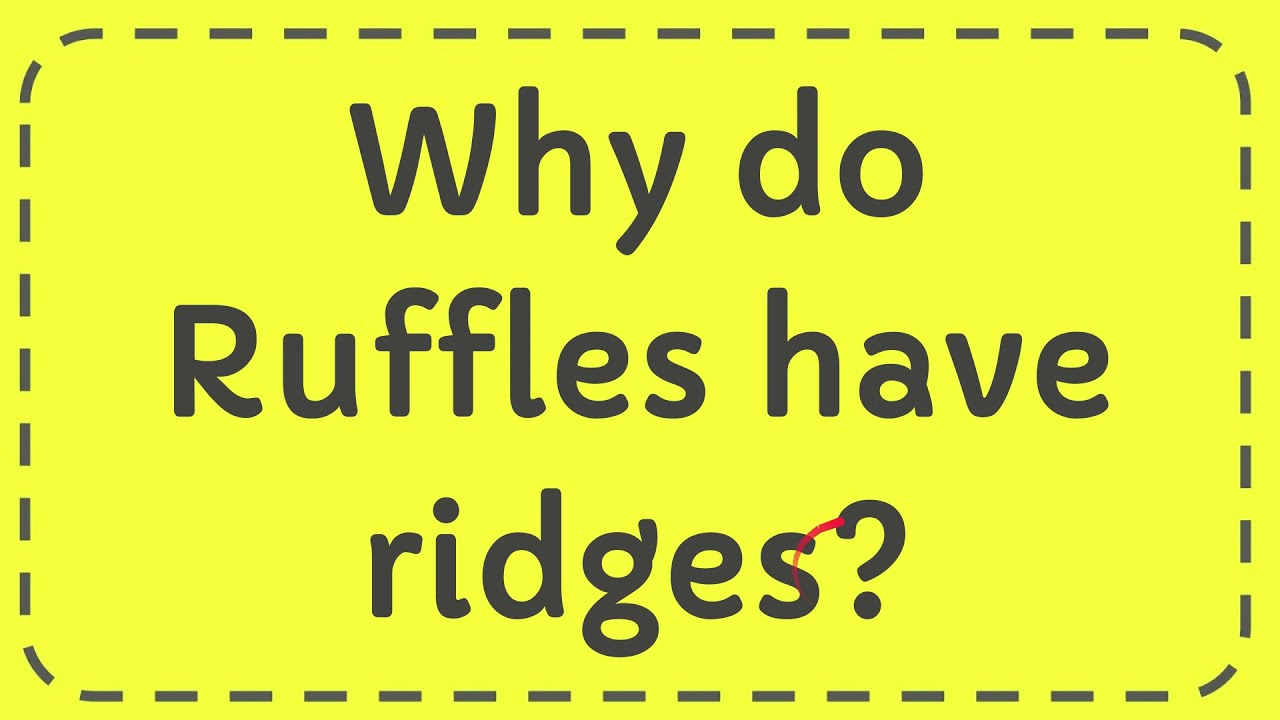 Why do Ruffles have ridges? - YouTube
