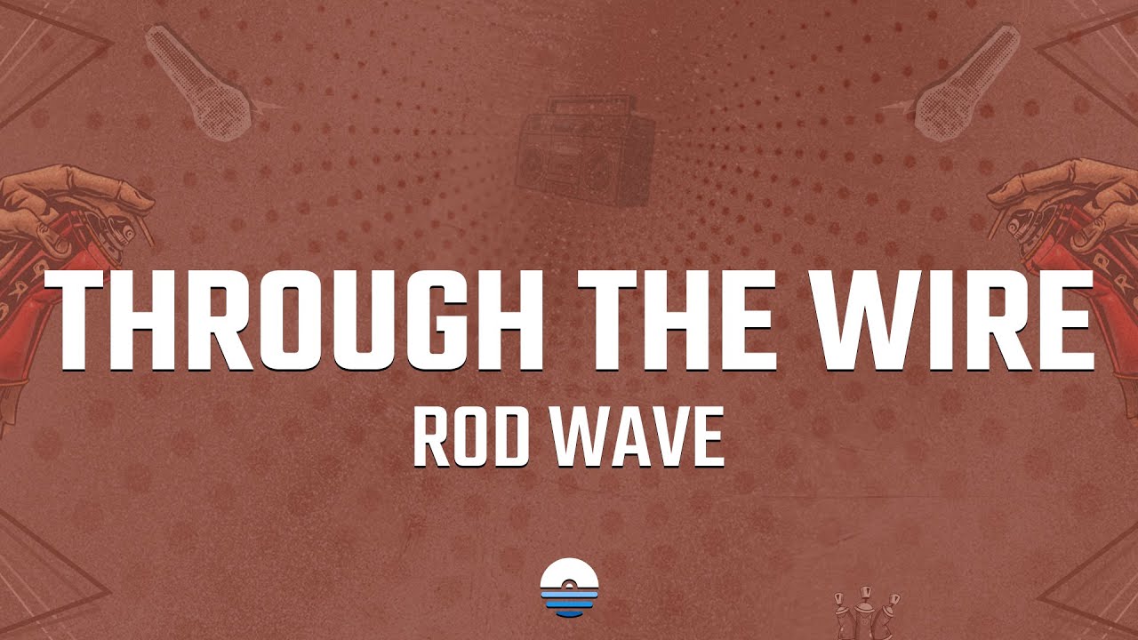 Rod Wave - Through The Wire (Lyrics) - YouTube