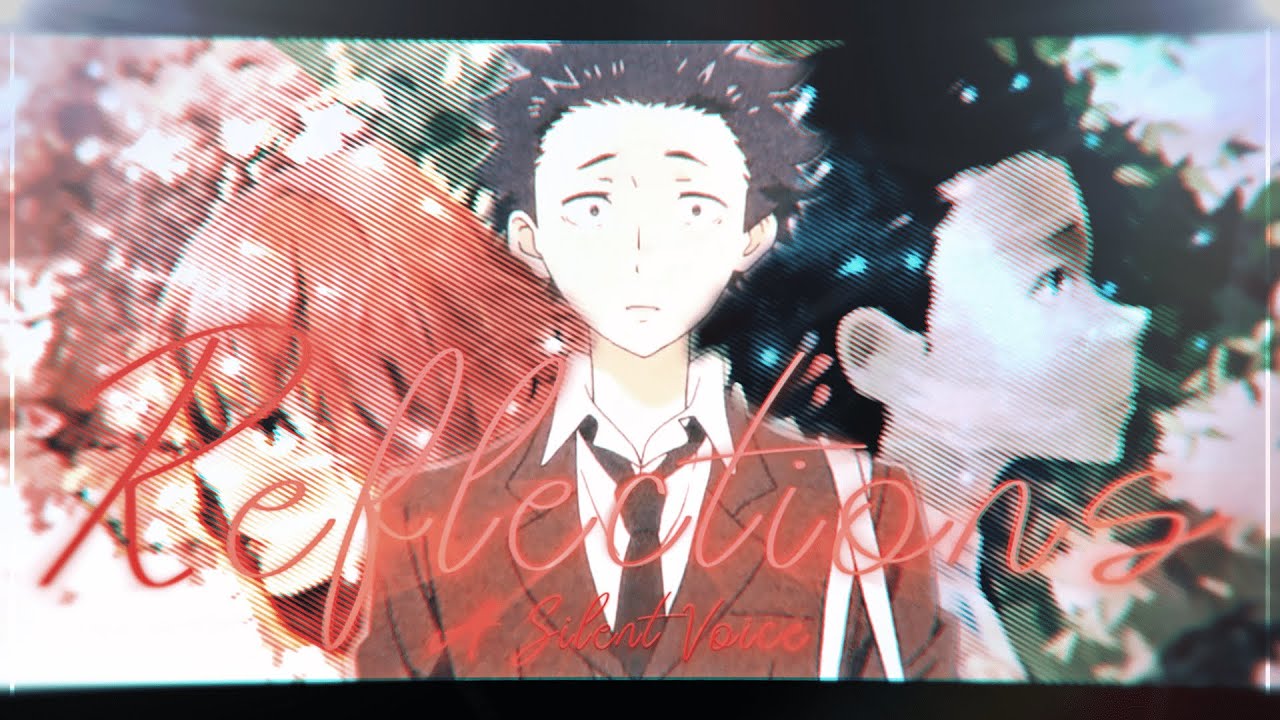 REFLECTIONS 🙏🏿[+Project-File] - SILENT VOICE [AMV/Edit] - YouTube