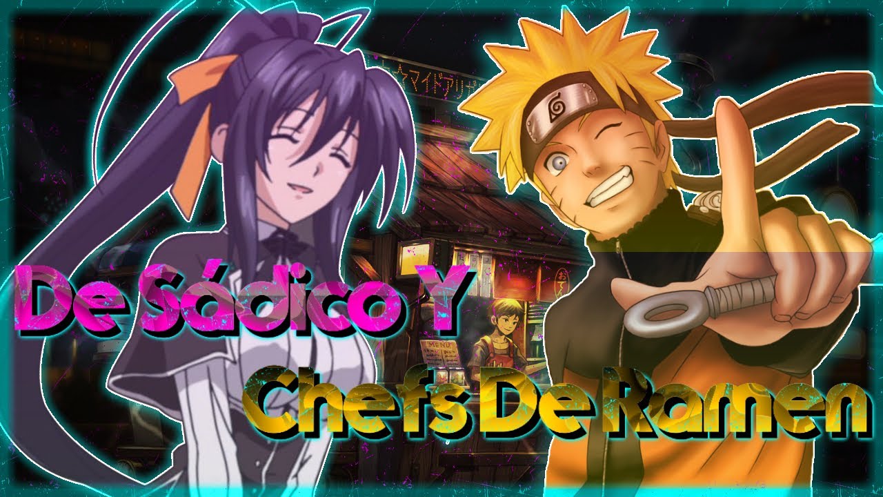De Sádico Y Chefs De Ramen |Naruto x Akeno| |High Shool DxD x Naruto ...