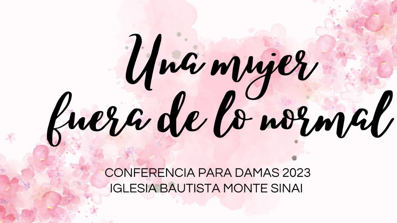 CONFERENCIA PARA DAMAS 2023 HERMANA ANA ECHEVERRIA- "UNA MUJER FUERA DE ...