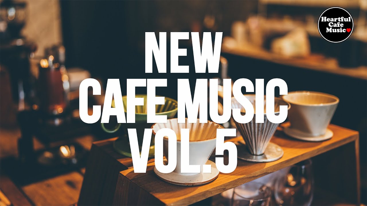 New Cafe Music Vol.5【For Work / Study】Restaurants BGM, Lounge Music ...
