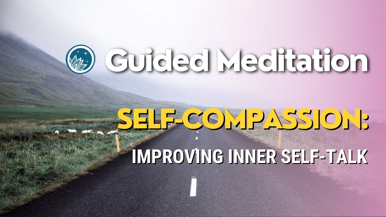 Guided Meditation for Self-Compassion - Improving Inner Self-talk - YouTube