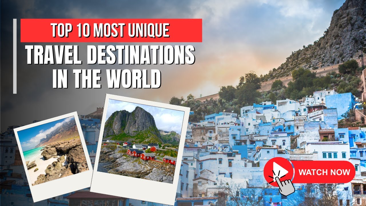 Top 10 Most Unique Travel Destinations In The World [2025] [GlobalScope ...
