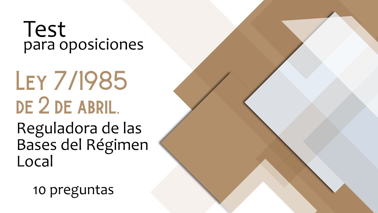 Test 001 Ley 7/1985 Reguladora de las Bases de régimen Local. LBRL ...