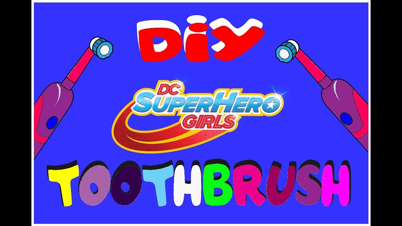 DIY DC SUPERHERO GIRLS TOOTHBRUSH - YouTube