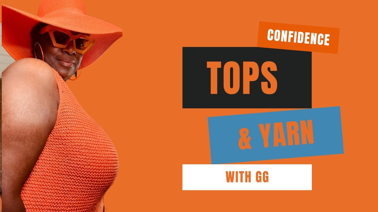 Confidence, Tops & Yarn w/GG - YouTube
