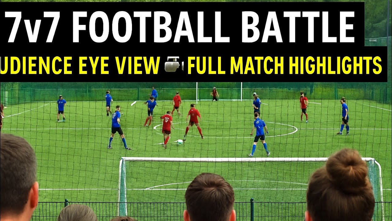 7v7 Football Battle – Audience Eye View 🎥 | Full Match Highlights - YouTube