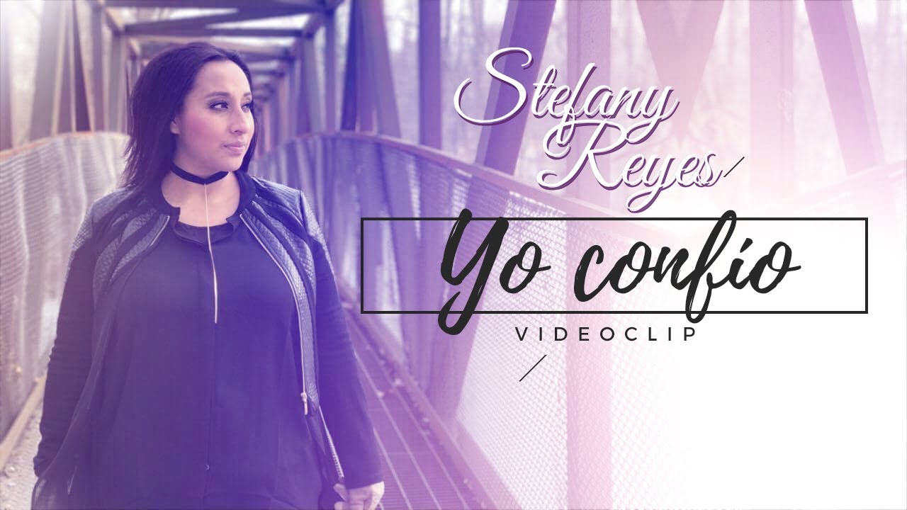 Stefany Reyes - Yo Confio (Video Oficial) - YouTube