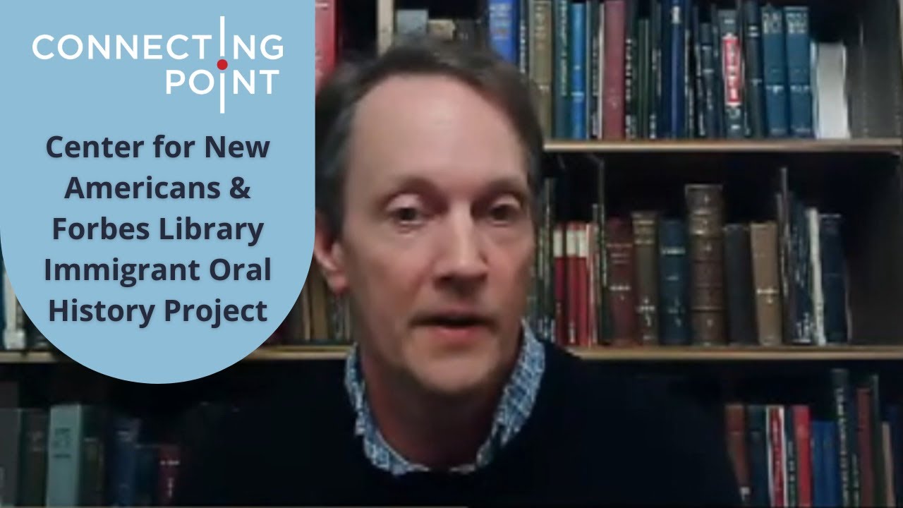 Center for New Americans & Forbes Library Immigrant Oral History Project | Connecting Point ...