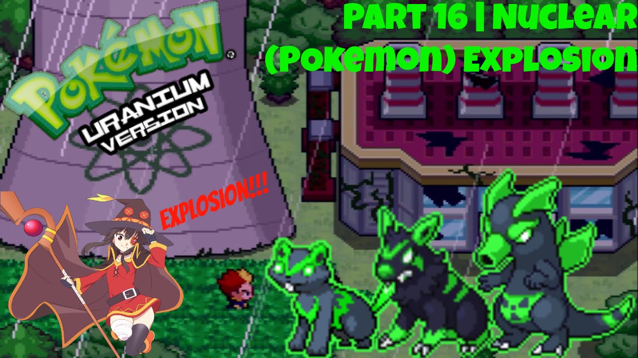 Pokemon Uranium Nuzlocke Part 16 | Nuclear (Pokemon) Explosion - YouTube