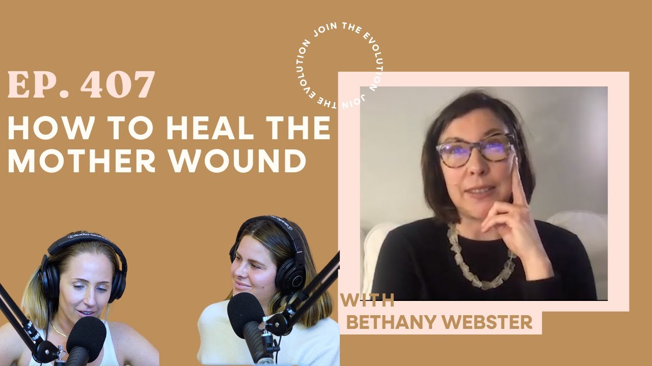 Ep. 407 - How to Heal The Mother Wound with Bethany Webster - YouTube
