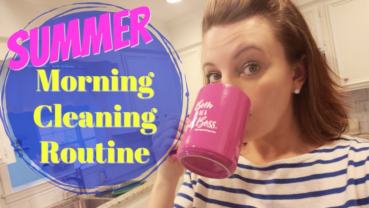 CLEAN WITH ME 2018 | SUMMER MORNING ROUTINE - YouTube