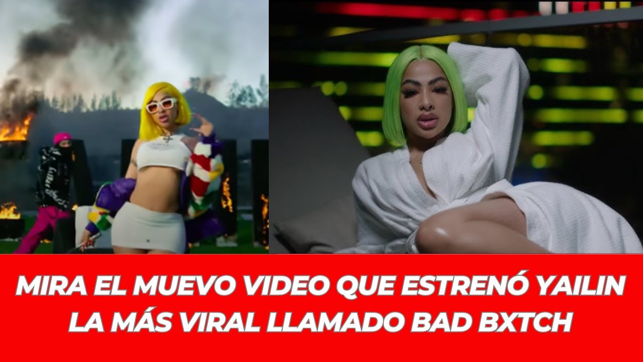 MIRA EL MUEVO VIDEO QUE ESTRENÓ YAILIN LA MÁS VIRAL LLAMADO BAD BXTCH ...