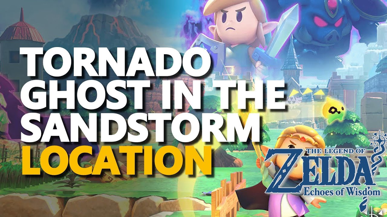 Tornado Ghost in the Sandstorm Location Legend of Zelda Echoes of ...