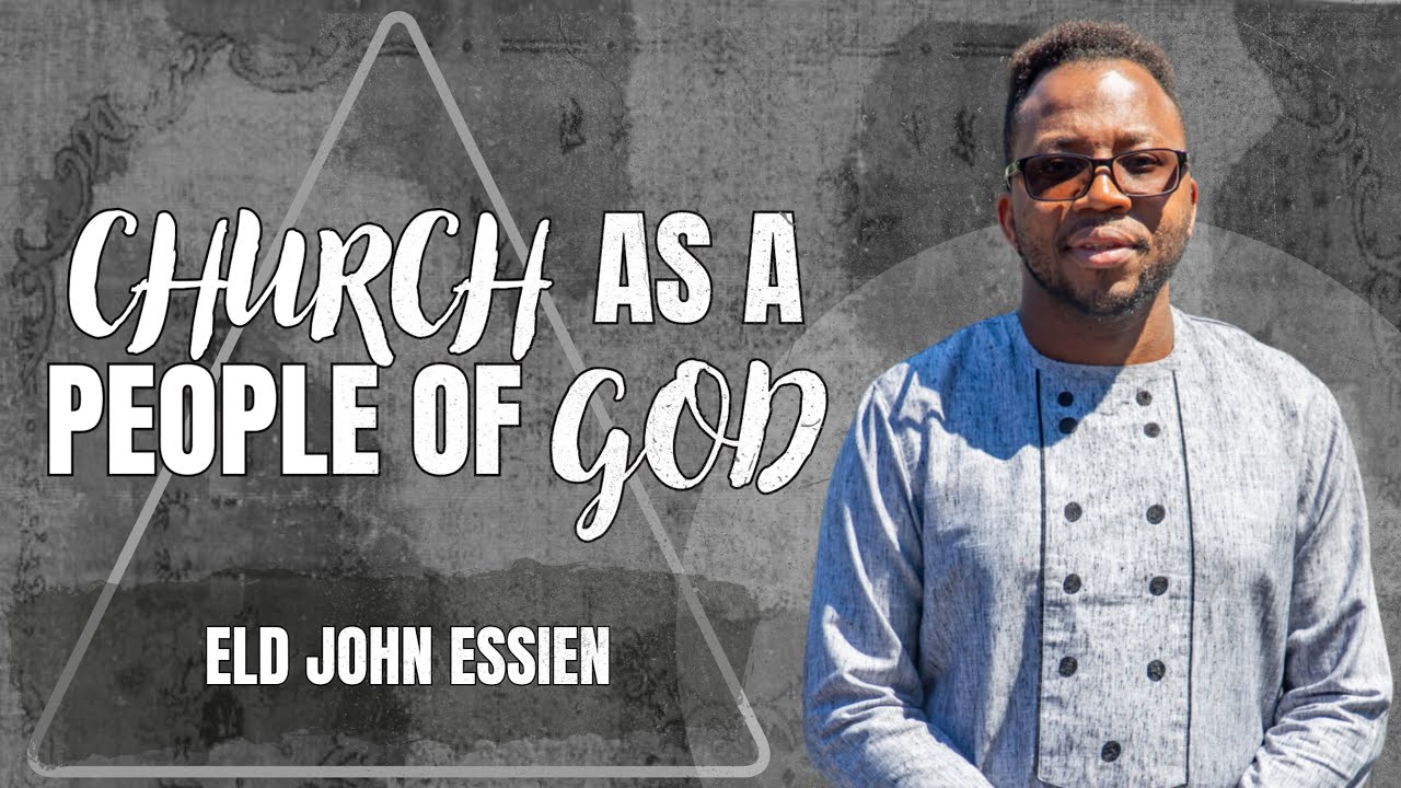 The Church as a People of God - Eld. John Essien - YouTube