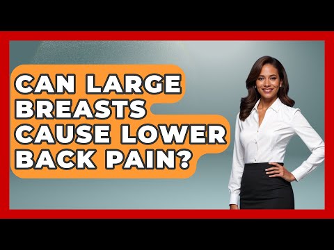 Can Large Breasts Cause Lower Back Pain? - Orthopedic Support Network