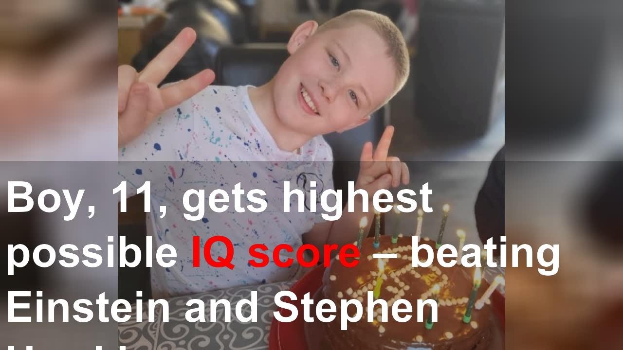Boy, 11, gets highest possible IQ score – beating Einstein and Stephen ...