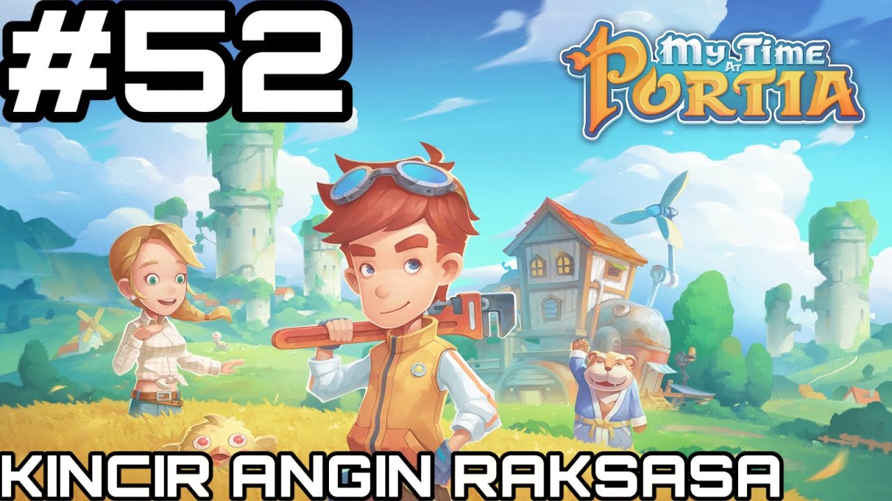 KINCIR ANGIN RAKSASA MY TIME AT PORTIA PART 52 - YouTube