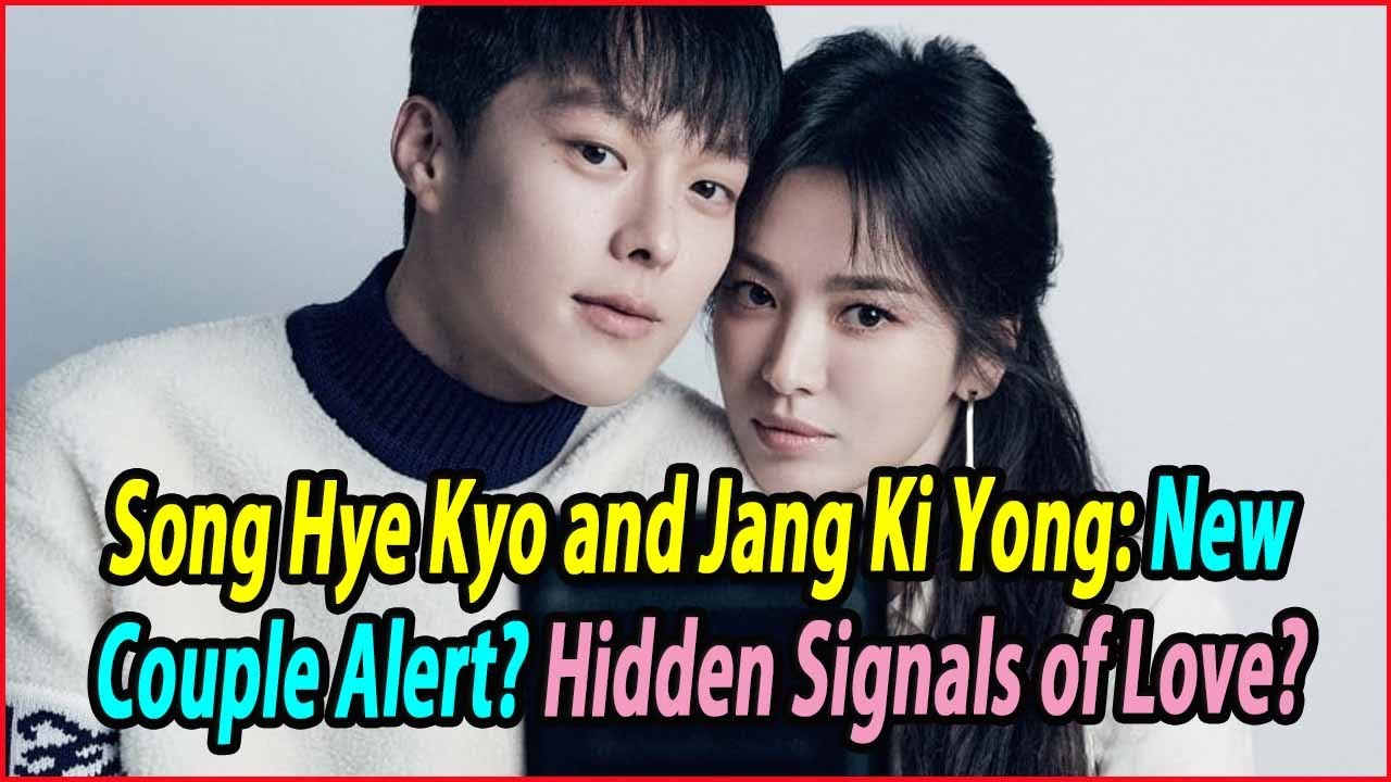 Song Hye Kyo and Jang Ki Yong: New Couple Alert? Hidden Signals of Love? - YouTube