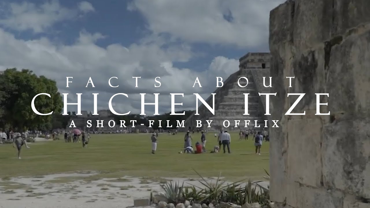 Facts about CHICHEN ITZA with Cinematic view | A short film by OFFLIX ...