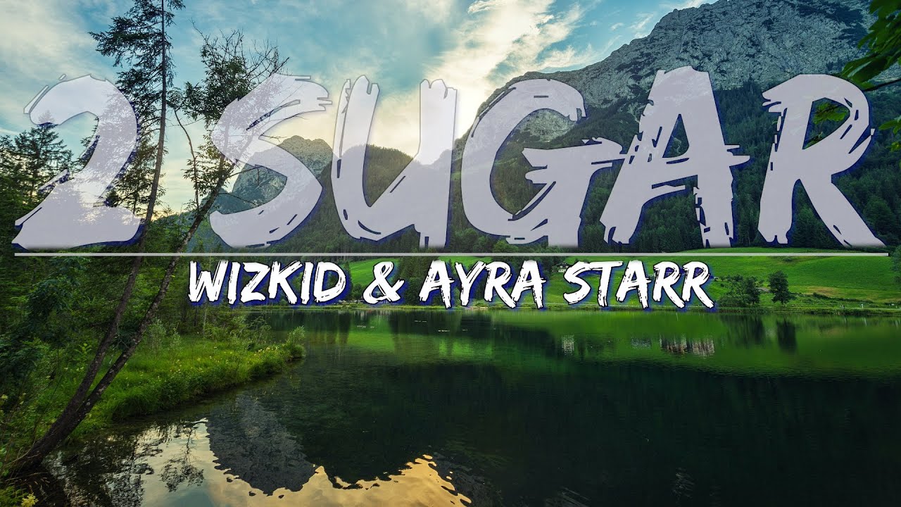 Wizkid & Ayra Starr - 2 Sugar (Lyrics) - Full Audio, 4k Video - YouTube